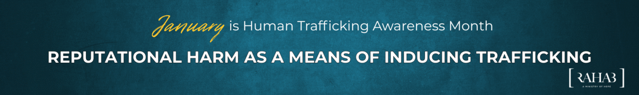 Reputational Harm as a Means of Inducing Trafficking - RAHAB Ministries